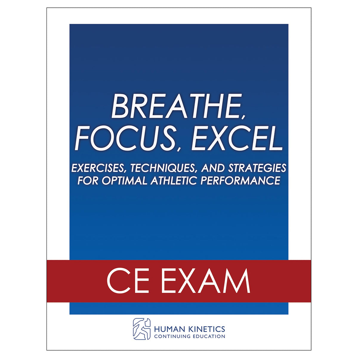 Breathe, Focus, Excel Online CE Exam Without Book – Human Kinetics