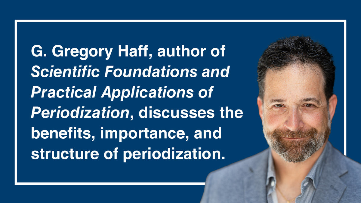 Importance of Periodization with G. Gregory Haff, PhD – Human Kinetics