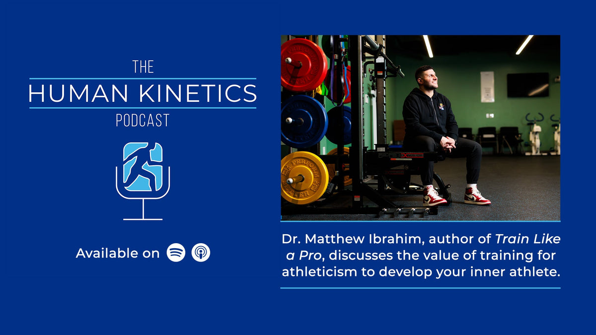 Developing Your Inner Athlete, with Dr. Matthew Ibrahim – Human Kinetics